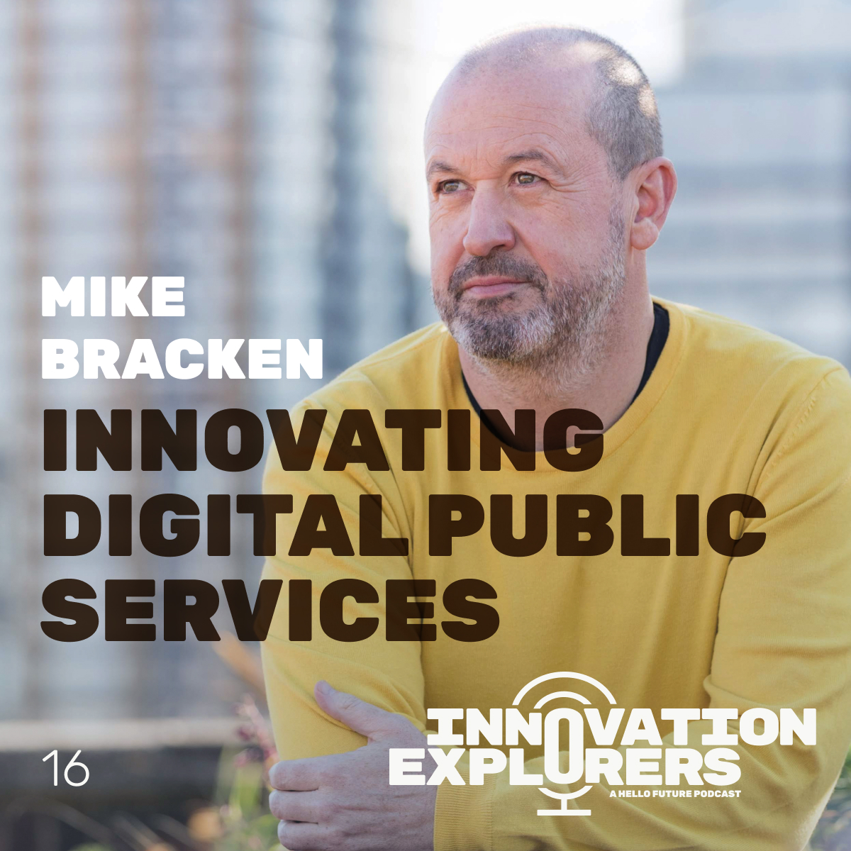 EP 16 - Mike Bracken on innovating digital public services. - Hello Future!